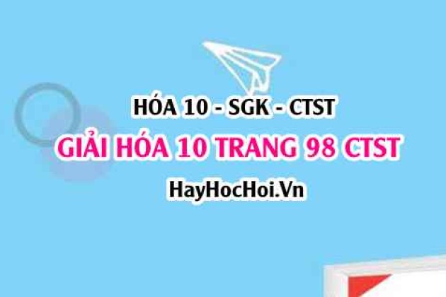 Giải Hóa 10 Chân trời sáng tạo trang 98